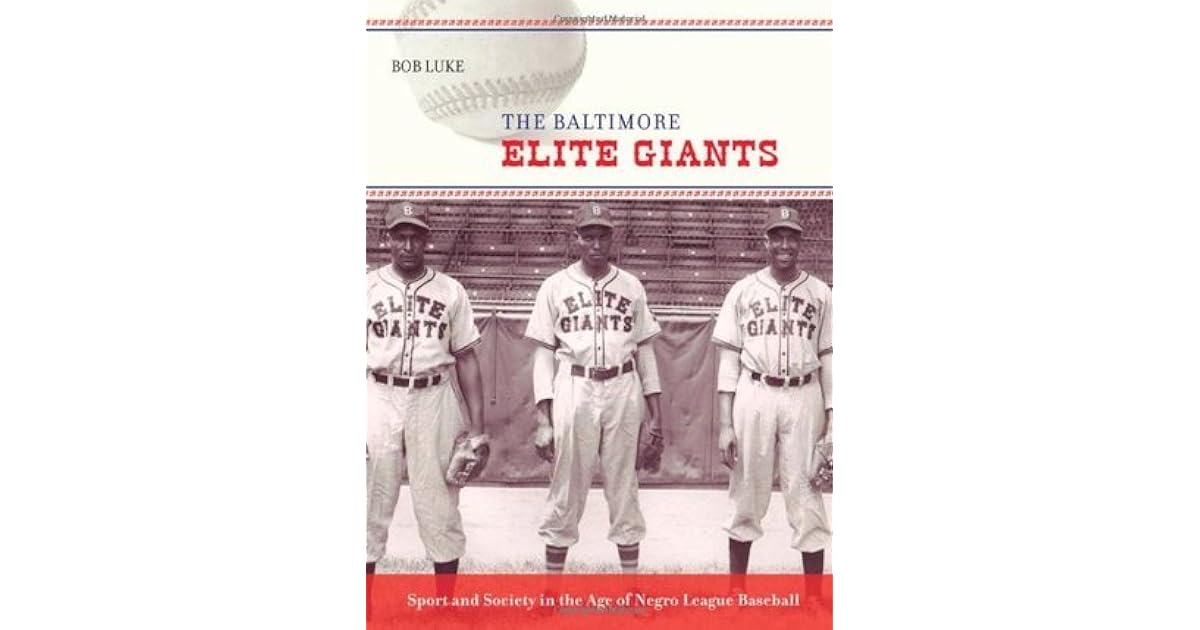 The Baltimore Elite Giants: Sport and Society in the Age of Negro ...