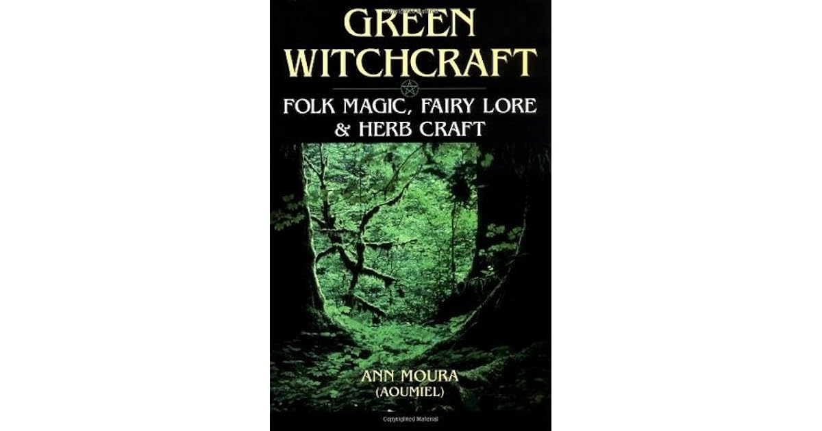 Green Witchcraft: Folk Magic, Fairy Lore & Herb Craft by Ann Moura