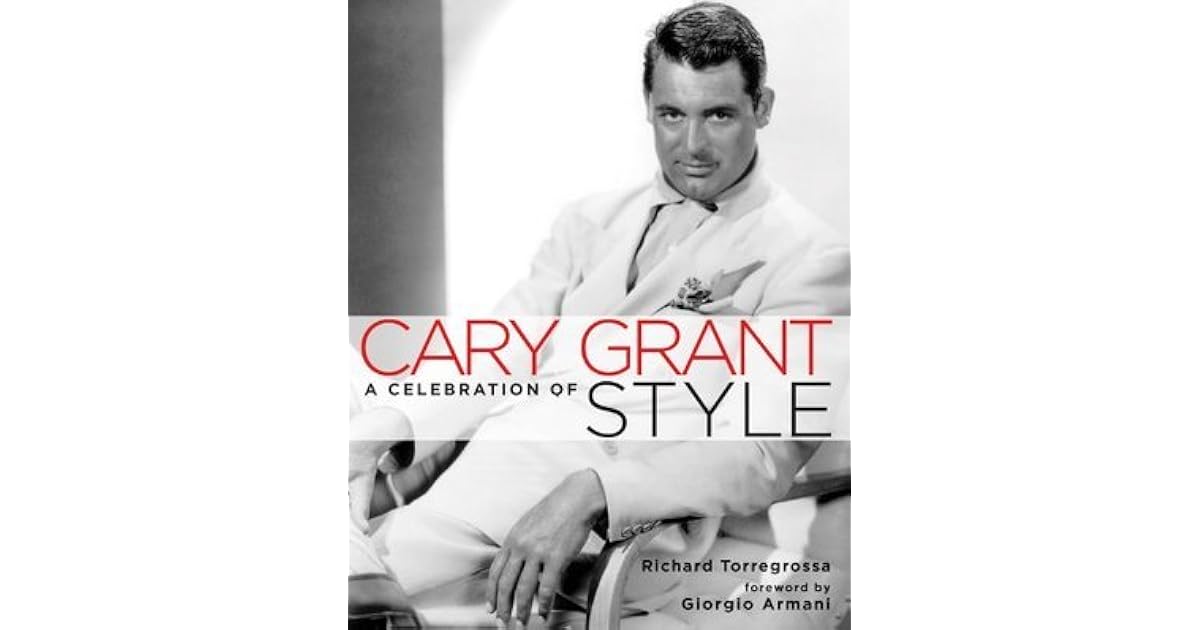 Cary Grant: A Celebration of Style by Richard Torregrossa