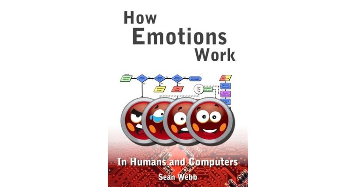 How Emotions Work; In Humans and Computers by Sean Webb