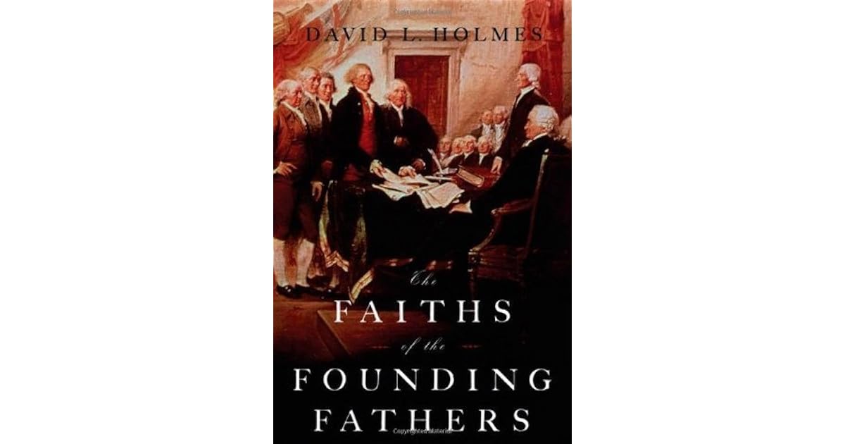 The Faiths of the Founding Fathers by David L. Holmes