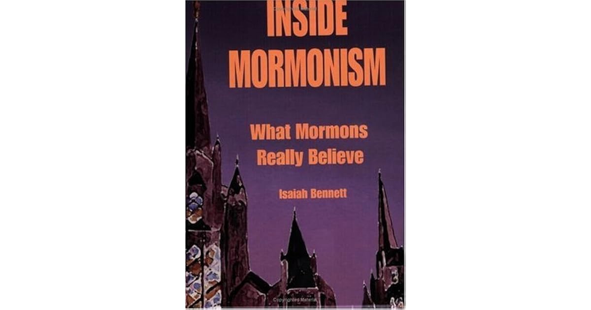 Inside Mormonism: What Mormons Really Believe by Isaiah Bennett