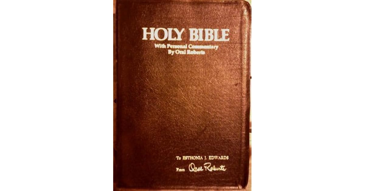 Holy Bible, with Personal Commentary By Oral Roberts on the Scriptures ...