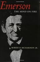 Emerson: The Mind on Fire by Robert D. Richardson Jr.