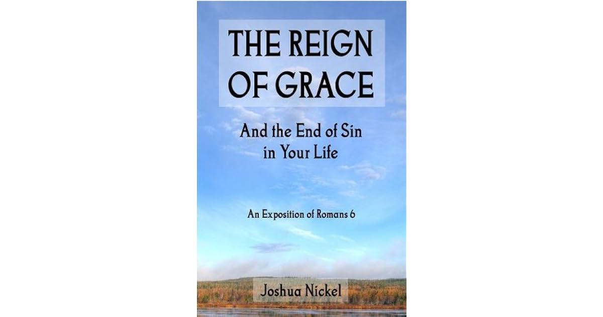 The Reign of Grace and the End of Sin in Your Life: An Exposition of ...