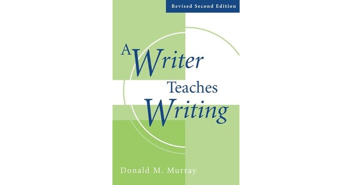 A Writer Teaches Writing Revised by Donald M. Murray