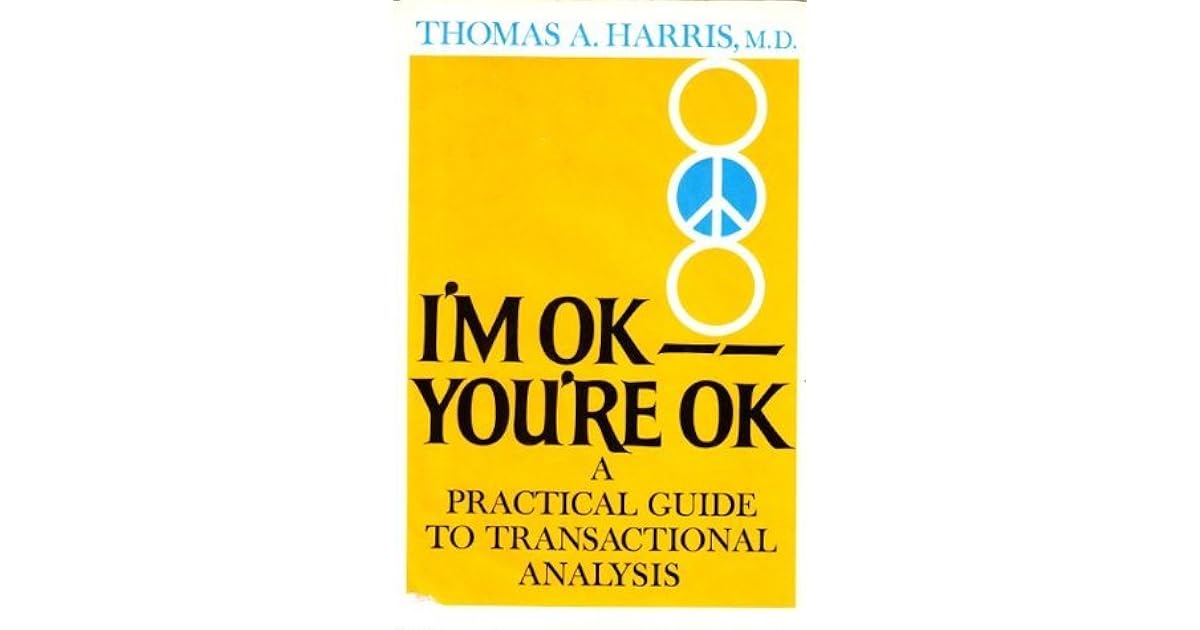 I'm Okay, You're Okay by Thomas A. Harris