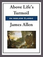 Above Life's Turmoil by James Allen