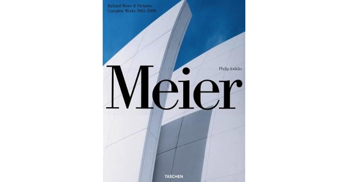 Meier: Richard Meier & Partners, Complete Works 1963-2008 by Philip Jodidio