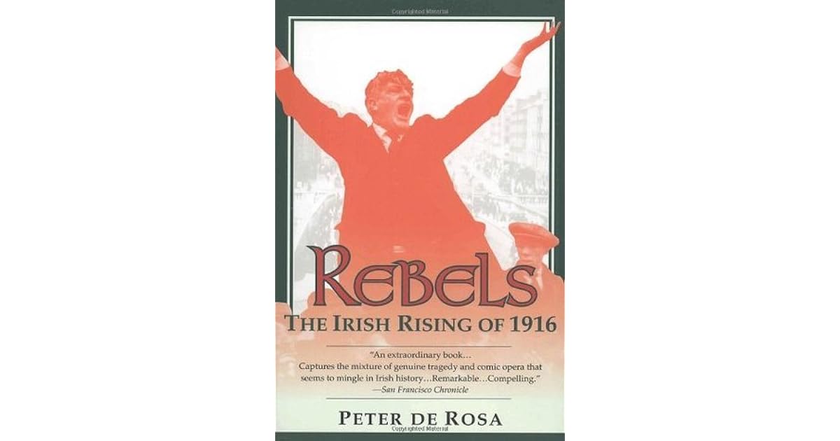 Rebels: The Irish Rising of 1916 by Peter de Rosa