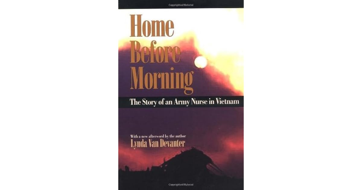 Home before Morning: The Story of an Army Nurse in Vietnam by Lynda Van ...