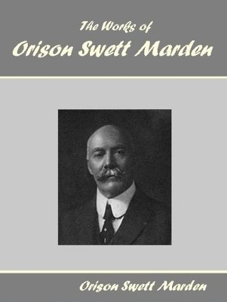 The Works of Orison Swett Marden by Orison Swett Marden