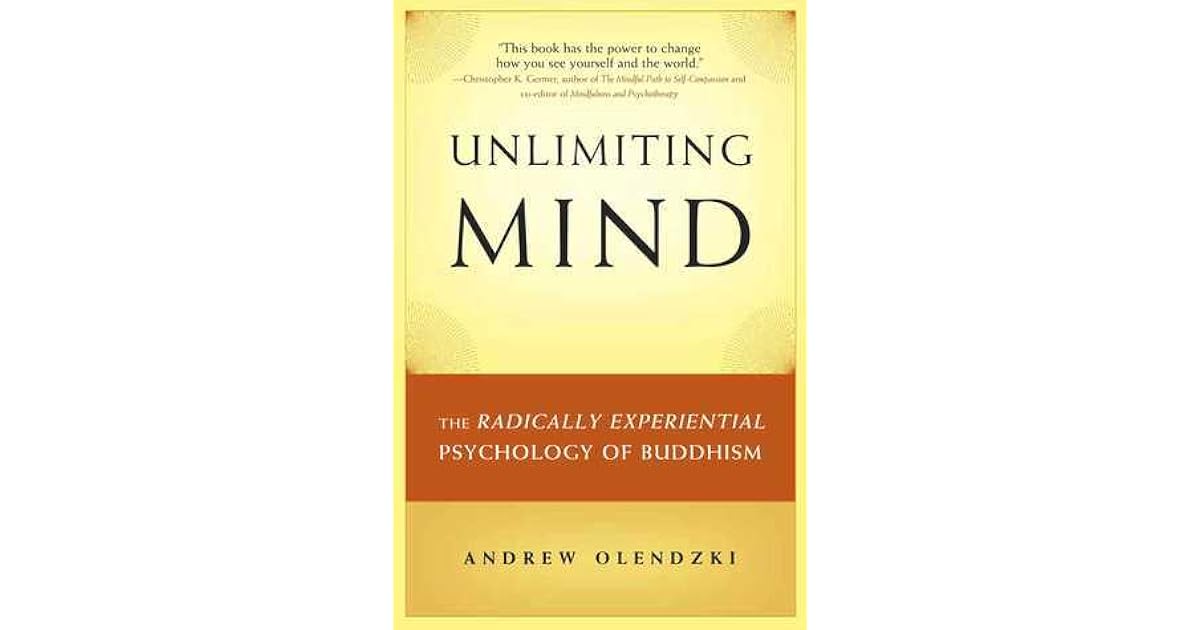 Unlimiting Mind: The Radically Experiential Psychology of Buddhism by ...