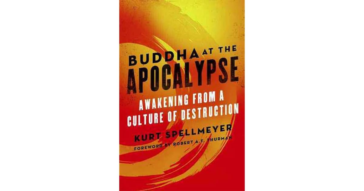 Buddha at the Apocalypse: Awakening from a Culture of Destruction by ...