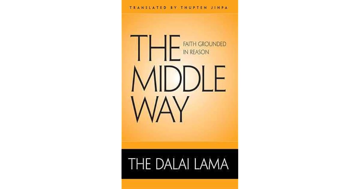The Middle Way: Faith Grounded in Reason by Dalai Lama XIV
