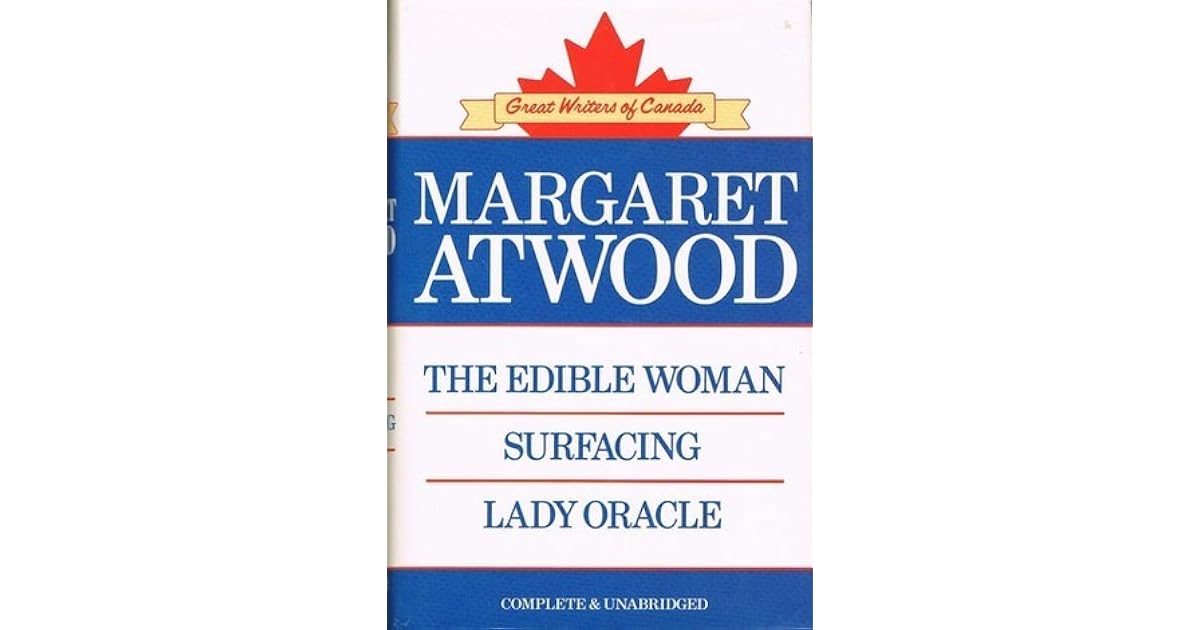 The Edible Woman ; Surfacing ; Lady Oracle by Margaret Atwood