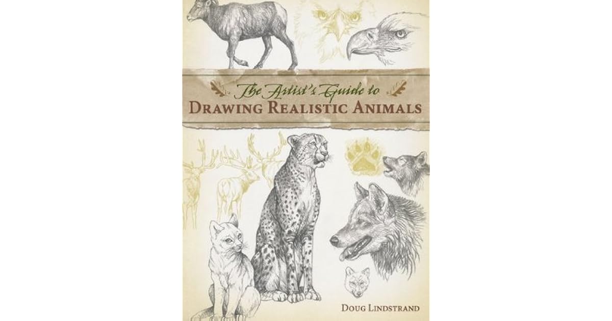 The Artist's Guide to Drawing Realistic Animals by Doug Lindstrand