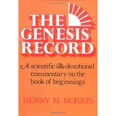 The Genesis Record: A Scientific and Devotional Commentary on the Book ...