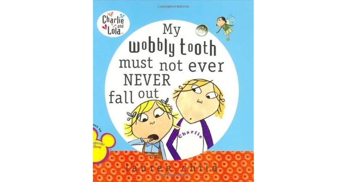 My Wobbly Tooth Must Not Ever Never Fall Out by Lauren Child
