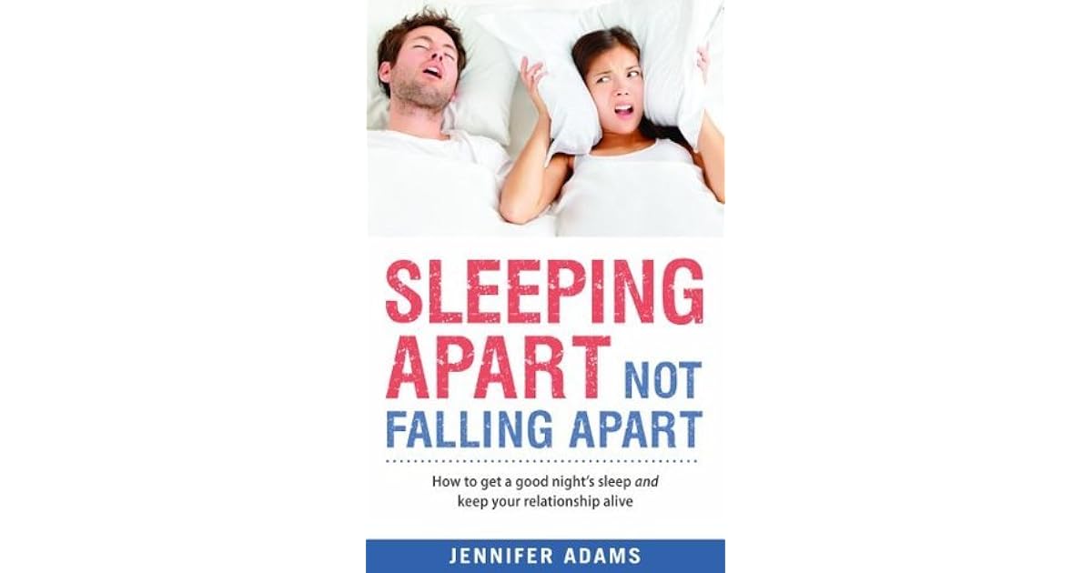 Sleeping Apart Not Falling Apart: How to get a good night's sleep and ...