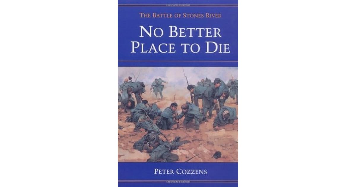 No Better Place to Die: The Battle Of Stones River by Peter Cozzens