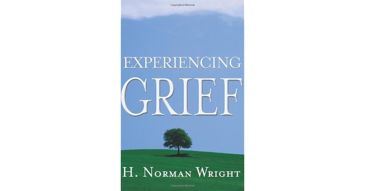 Experiencing Grief by H. Norman Wright