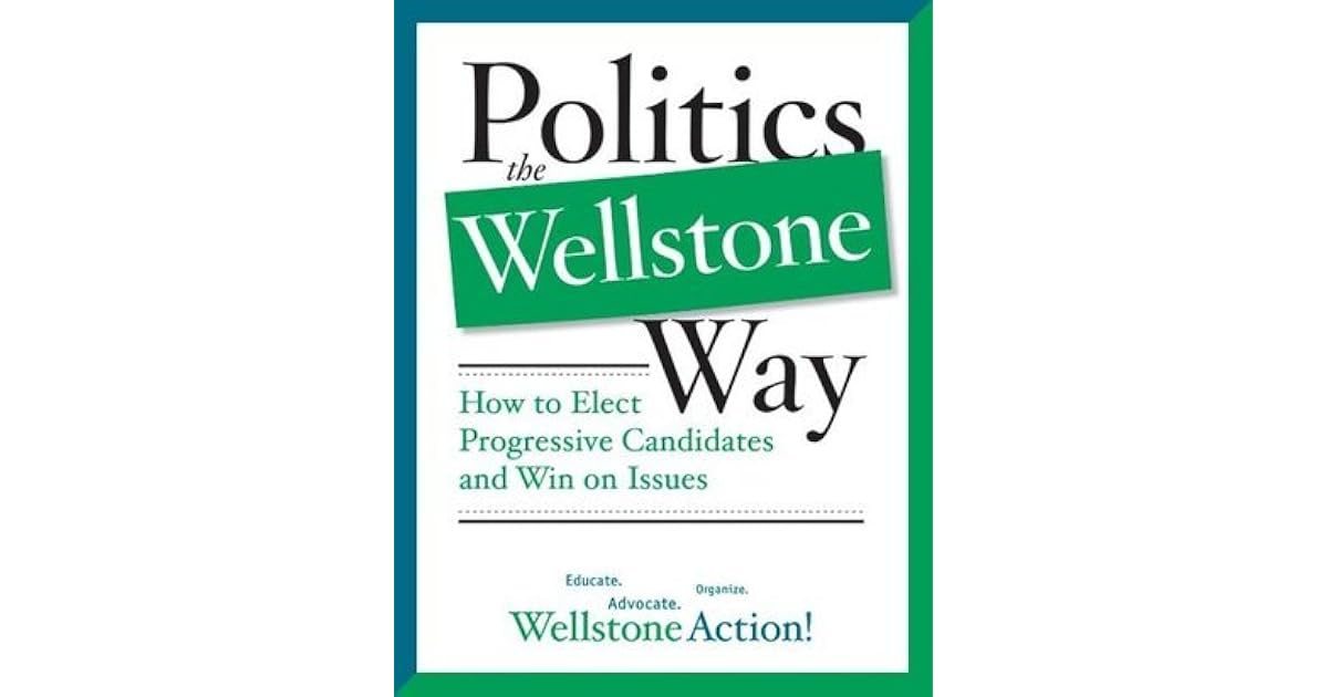 Politics the Wellstone Way: How to Elect Progressive Candidates and Win ...