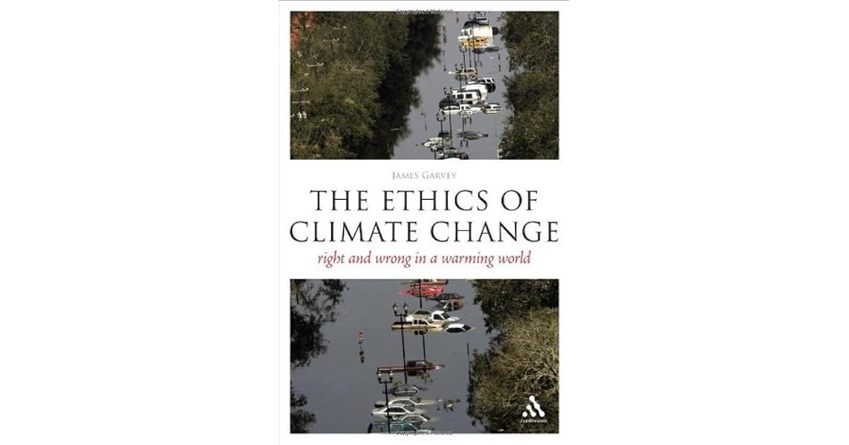 The Ethics of Climate Change: Right and Wrong in a Warming World by ...