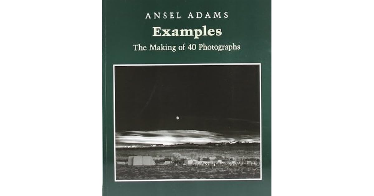 Examples: The Making of 40 Photographs by Ansel Adams