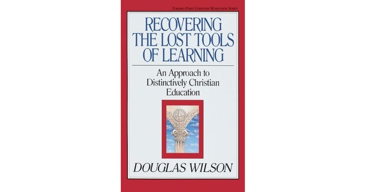 Recovering the Lost Tools of Learning by Douglas Wilson