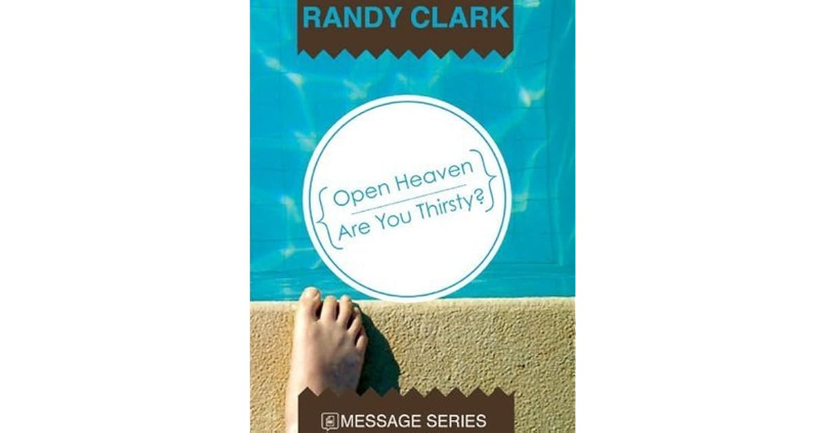 Open Heaven - Are You Thirsty? by Randy Clark
