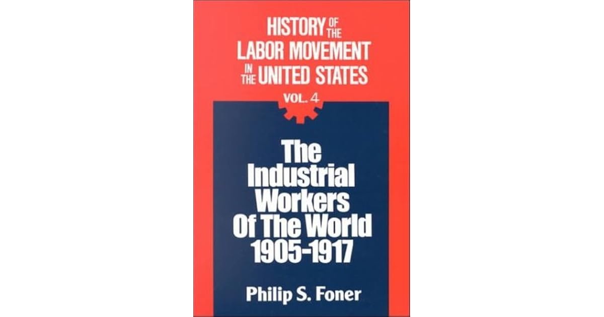 History of the Labor Movement in the United States, v. 4: The ...