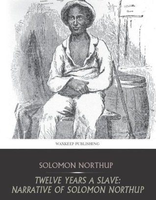 Twelve Years a Slave: Narrative of Solomon Northup by Solomon Northup