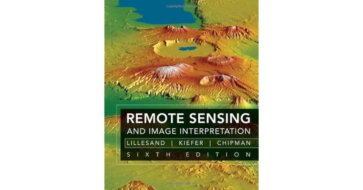 Remote Sensing and Image Interpretation by Thomas M. Lillesand