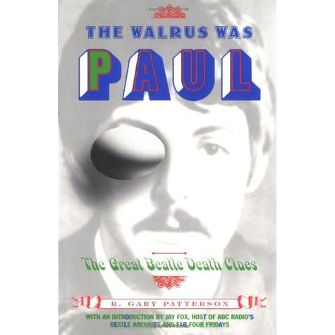 The Walrus Was Paul: The Great Beatle Death Clues by R. Gary Patterson ...