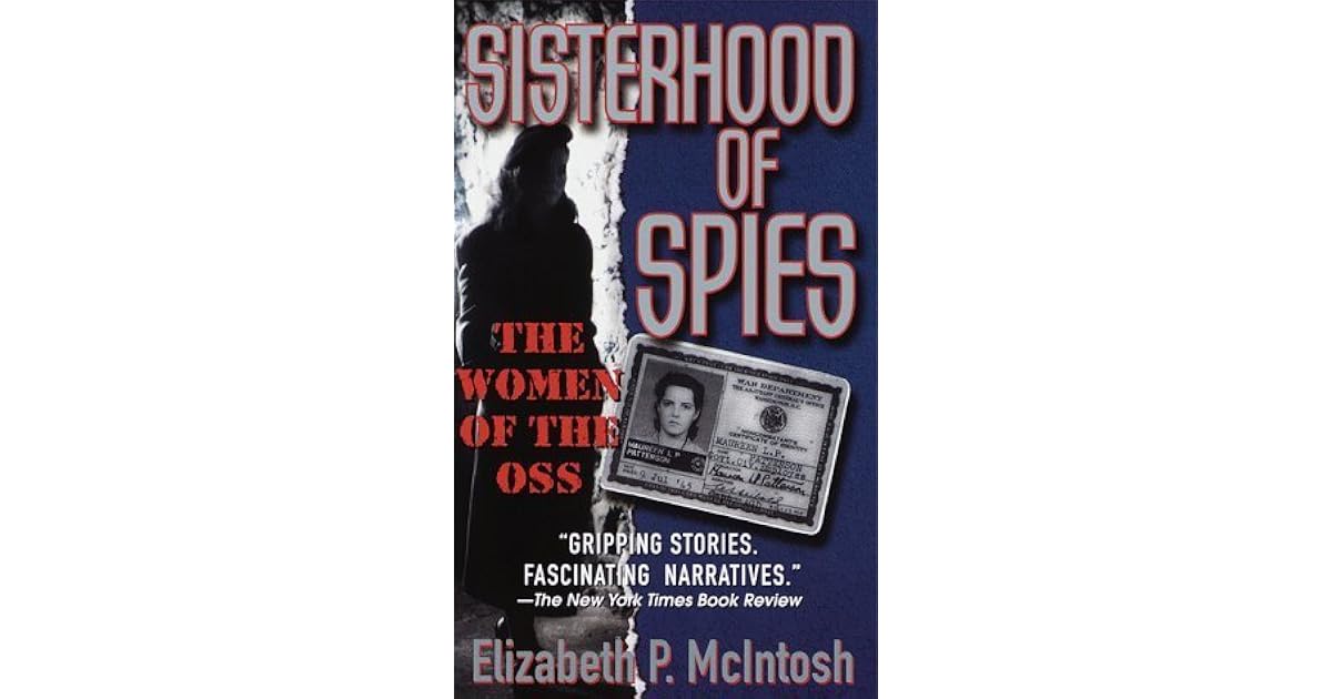 Sisterhood of Spies: The Women of the OSS by Elizabeth P. McIntosh