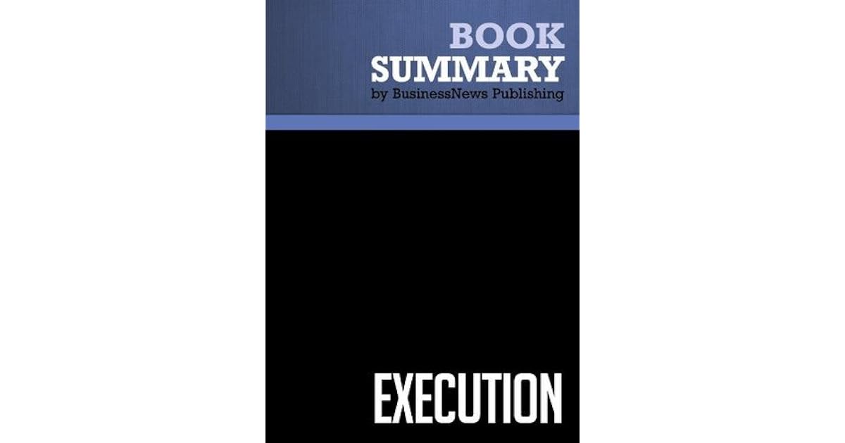 Summary: Execution - Larry Bossidy and Ram Charan: The Discipline of ...