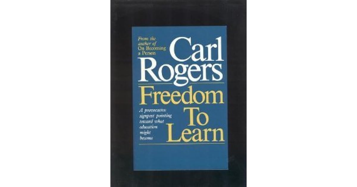 Freedom to Learn: A View of What Education Might Become by Carl R. Rogers
