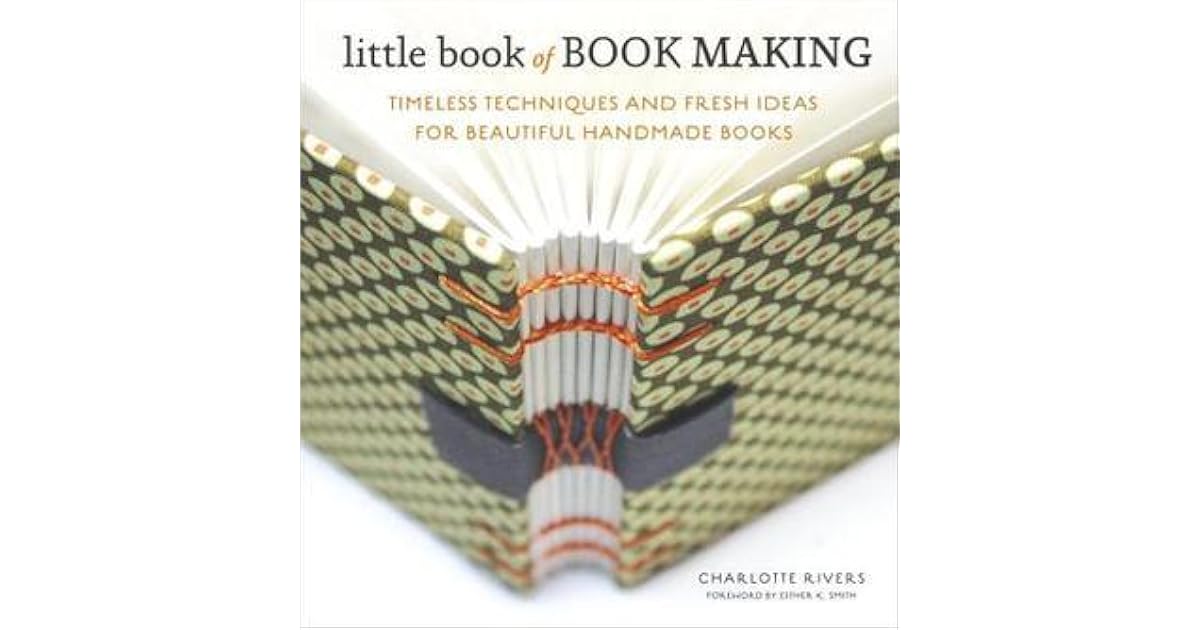 Little Book of Book Making: Timeless Techniques and Fresh Ideas for ...