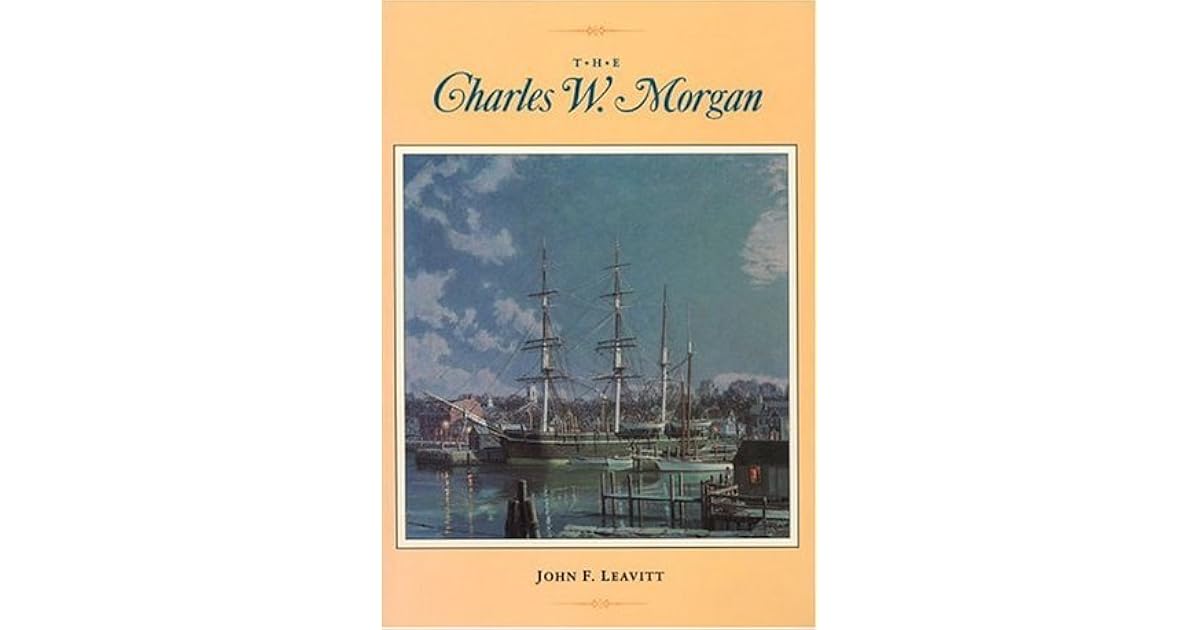 The Charles W. Morgan by John F. Leavitt