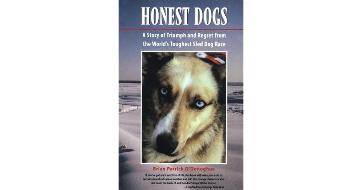 Honest Dogs: A Story of Triumph and Regret from the World's Toughest ...