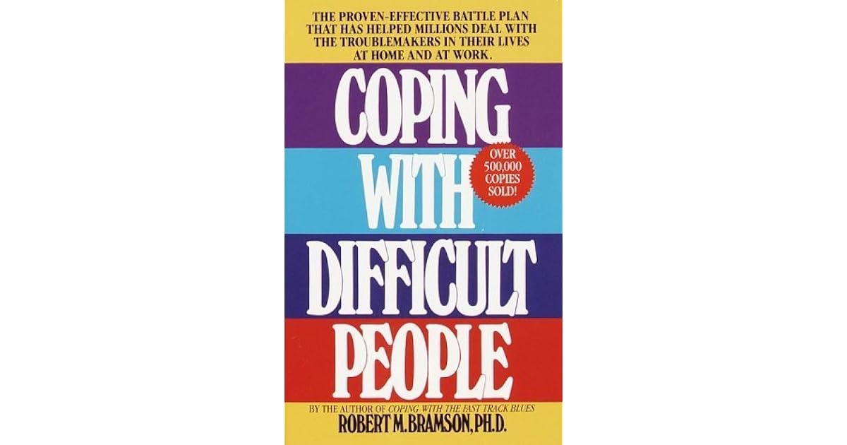 Coping With Difficult People: The Proven-Effective Battle Plan That Has ...
