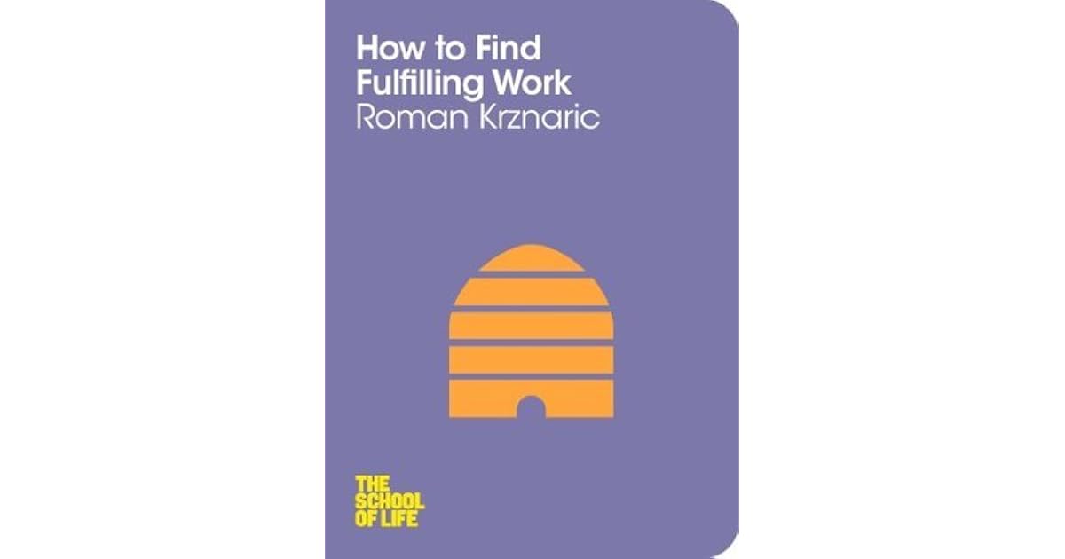 How to Find Fulfilling Work: The School of Life by Roman Krznaric