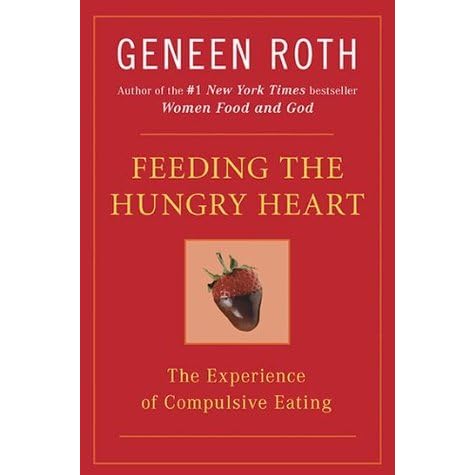 Feeding the Hungry Heart: The Experience of Compulsive Eating by Geneen ...