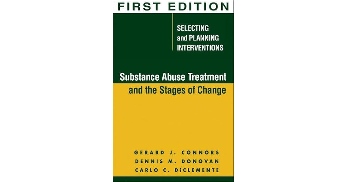 Substance Abuse Treatment and the Stages of Change: Selecting and Planning Interventions by ...