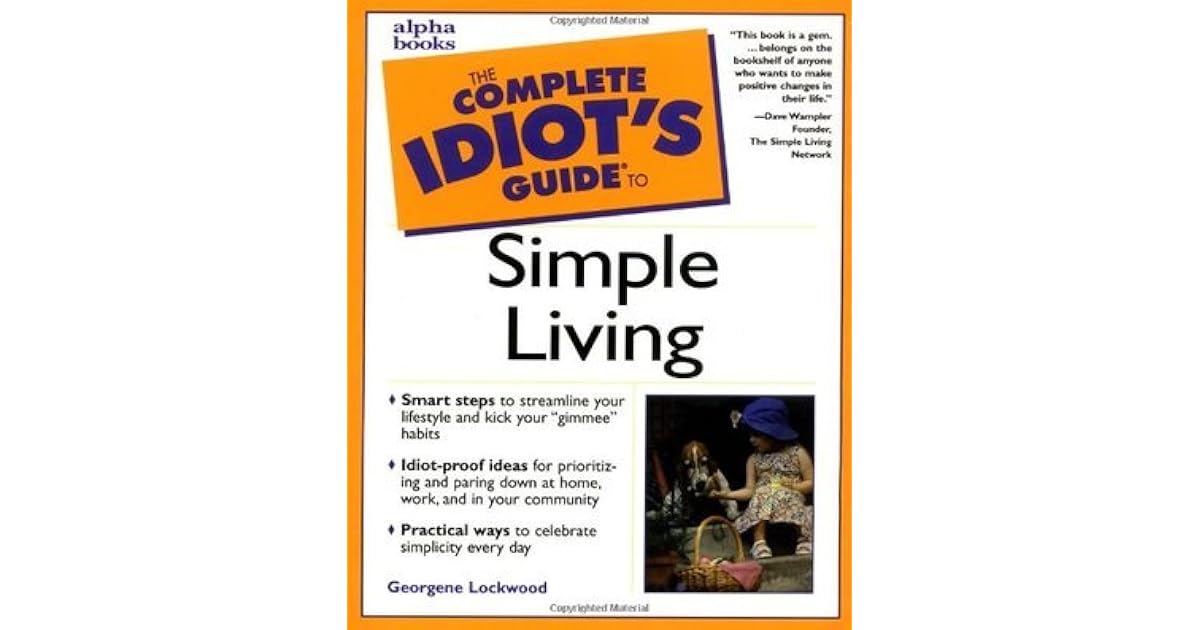 The Complete Idiot's Guide to Simple Living by Georgene Lockwood