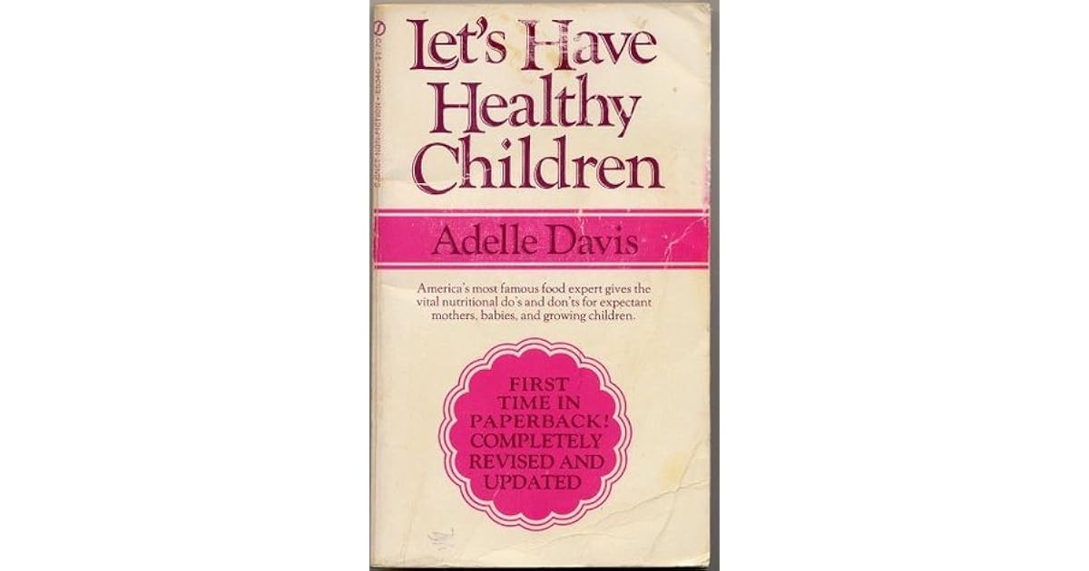 LET'S HAVE HEALTHY CHILDREN by Adelle Davis, REVISED AND UPDATED ...