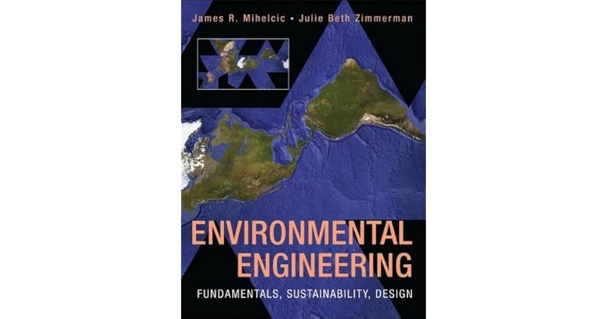 Environmental Engineering: Fundamentals, Sustainability, Design by James R. Mihelcic
