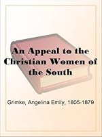 An Appeal to the Christian Women of the South by Angelina Emily Grimké