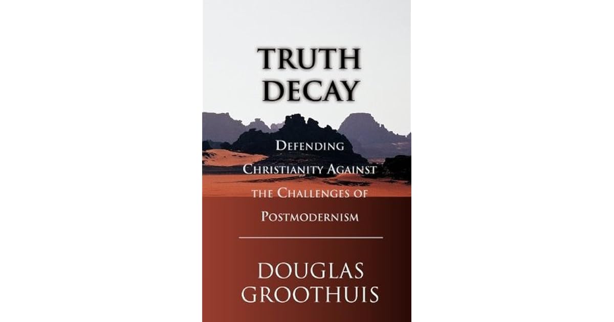 Truth Decay: Defending Christianity Against the Challenges of ...